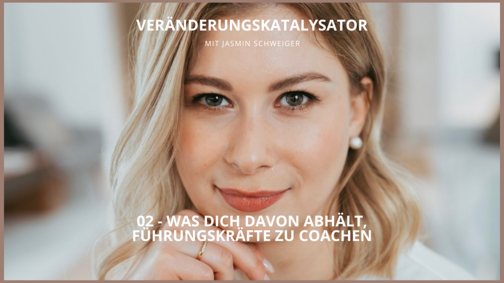 Was dich davon abhält, Führungskräfte zu coachen - Jasmin Schweiger